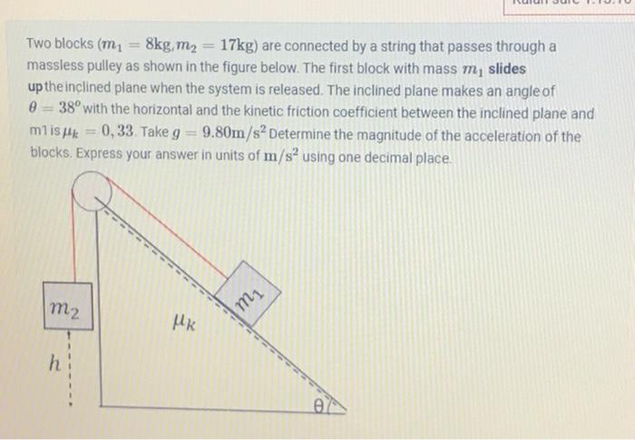 Solved Two blocks ( m1=8 kg,m2=17 kg ) are connected by a | Chegg.com