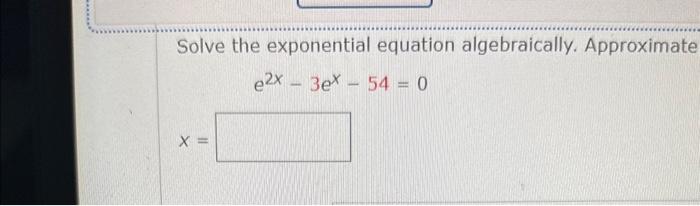 Solved Solve the exponential equation algebraically. | Chegg.com