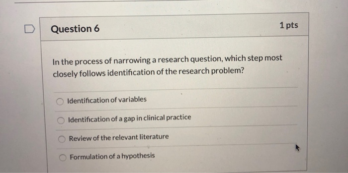 Solved Question 6 1 pts In the process of narrowing a | Chegg.com