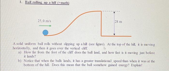 Solved 1. Ball rolling up a hill (+math) A solid uniform | Chegg.com