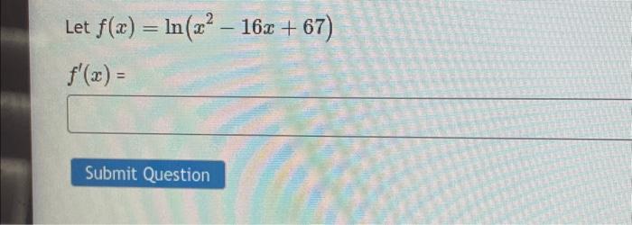 Solved Let f(x)=ln(x2−16x+67) f′(x)= | Chegg.com