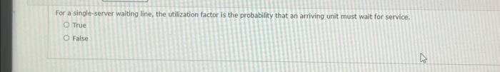 Solved For a single-server waiting line, the utilization | Chegg.com