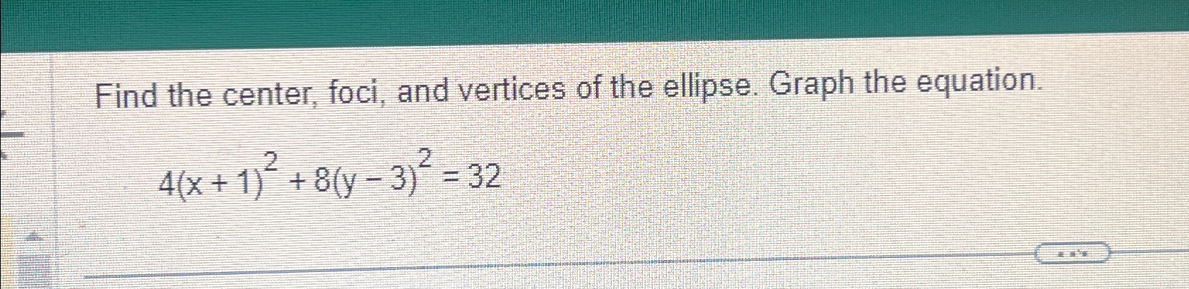 Solved Find the center, foci, and vertices of the ellipse. | Chegg.com