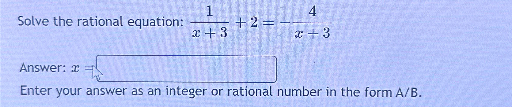 Solved Solve the rational equation: 1x+3+2=-4x+3Answer: | Chegg.com