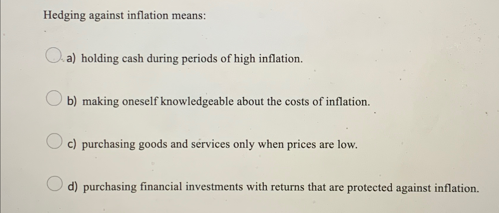 Solved Hedging against inflation means:a) ﻿holding cash | Chegg.com