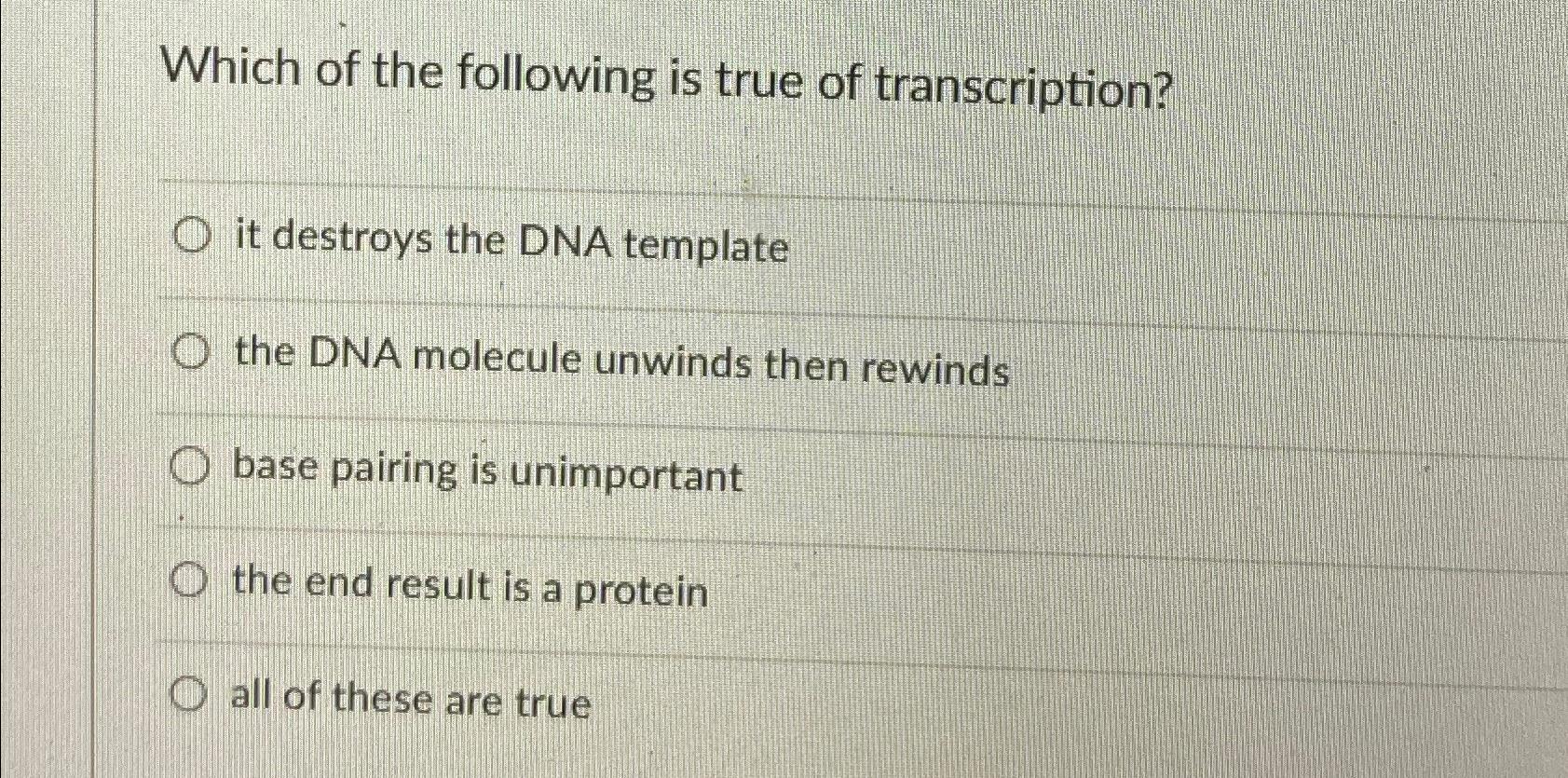 Solved Which of the following is true of transcription?it | Chegg.com