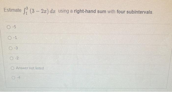 Solved Estimate ∫13(3−2x)dx using a right-hand sum with four | Chegg.com