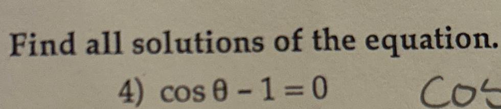Solved Find all solutions of the equation.cosθ-1=0 | Chegg.com