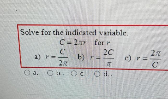Solved Solve for the indicated variable. C=2πr for r a) | Chegg.com