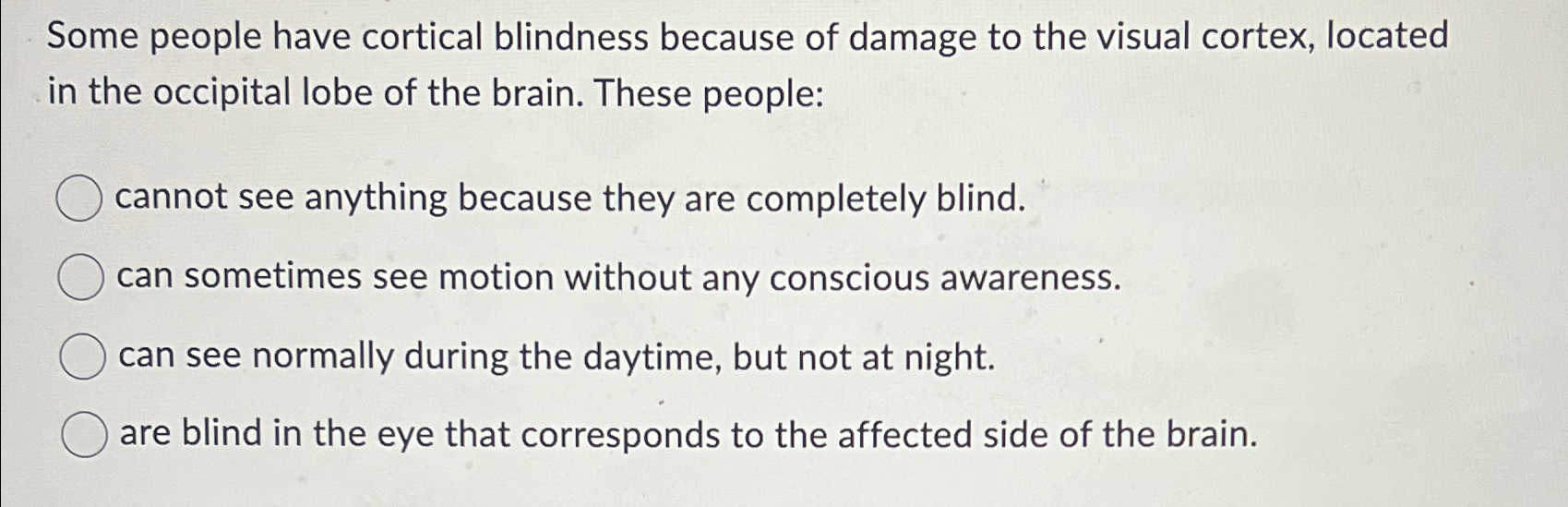 Solved Some people have cortical blindness because of damage | Chegg.com Solved Some people have cortical blindness because of damage | Chegg.com