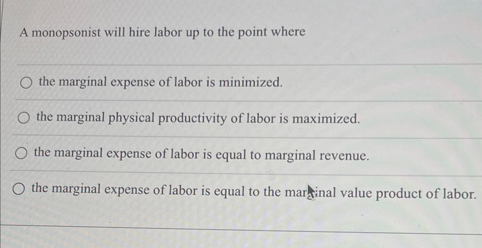 Solved A monopsonist will hire labor up to the point | Chegg.com