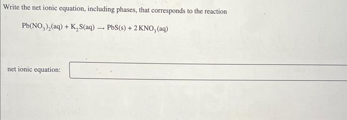 Solved Write the net ionic equation, including phases, that | Chegg.com