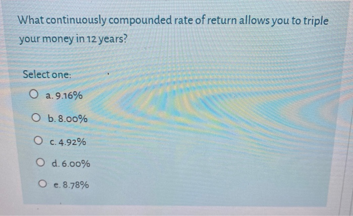 Solved What continuously compounded rate of return allows | Chegg.com