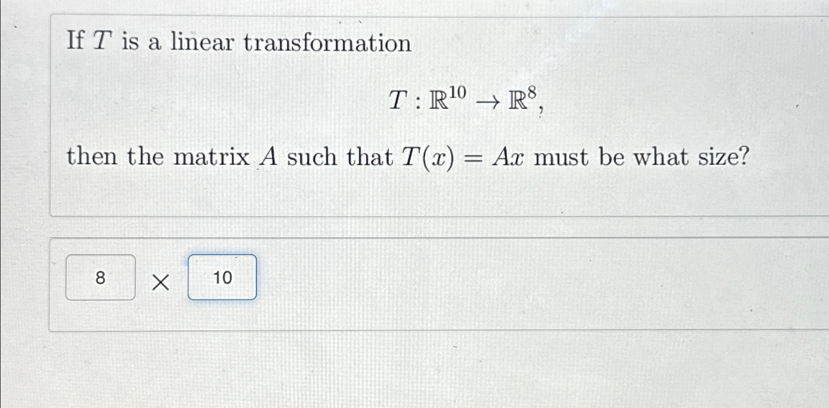 Solved If T ﻿is a linear transformationT:R10→R8,then the | Chegg.com