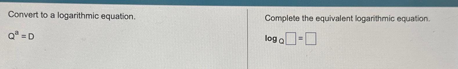 Solved Convert to a logarithmic equation.Qa=DComplete the | Chegg.com