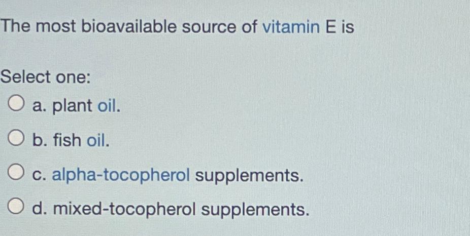 Solved The most bioavailable source of vitamin E ﻿isSelect | Chegg.com