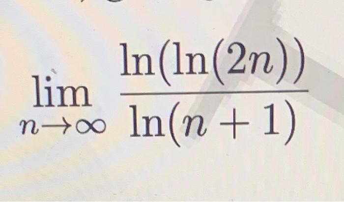 Solved lim In(ln(2n)) In(n+1) 8个u | Chegg.com