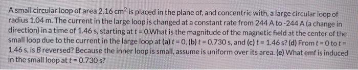 Solved A small circular loop of area 2.16 cm2 is placed in | Chegg.com