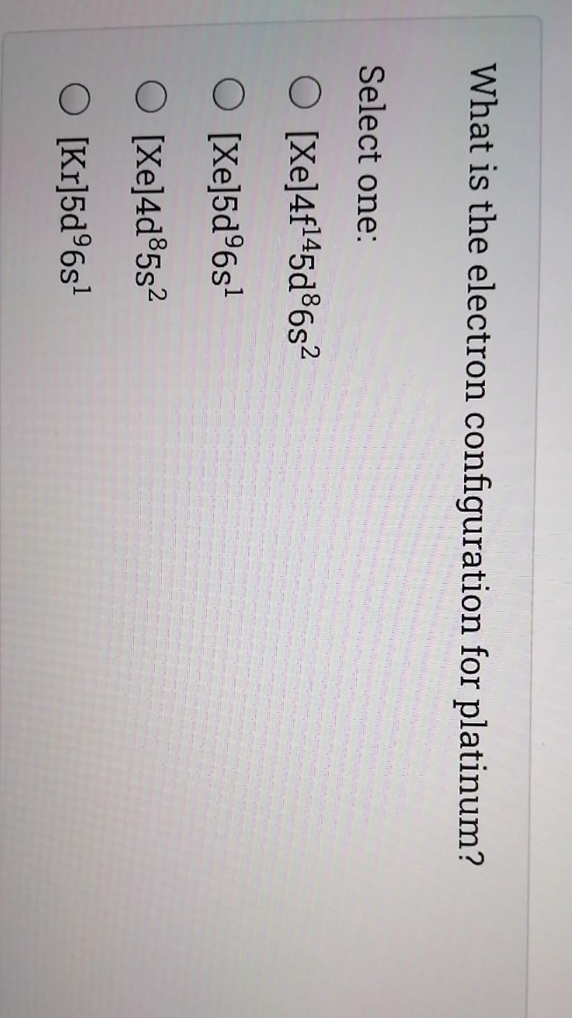 Solved What is the electron configuration for platinum? | Chegg.com