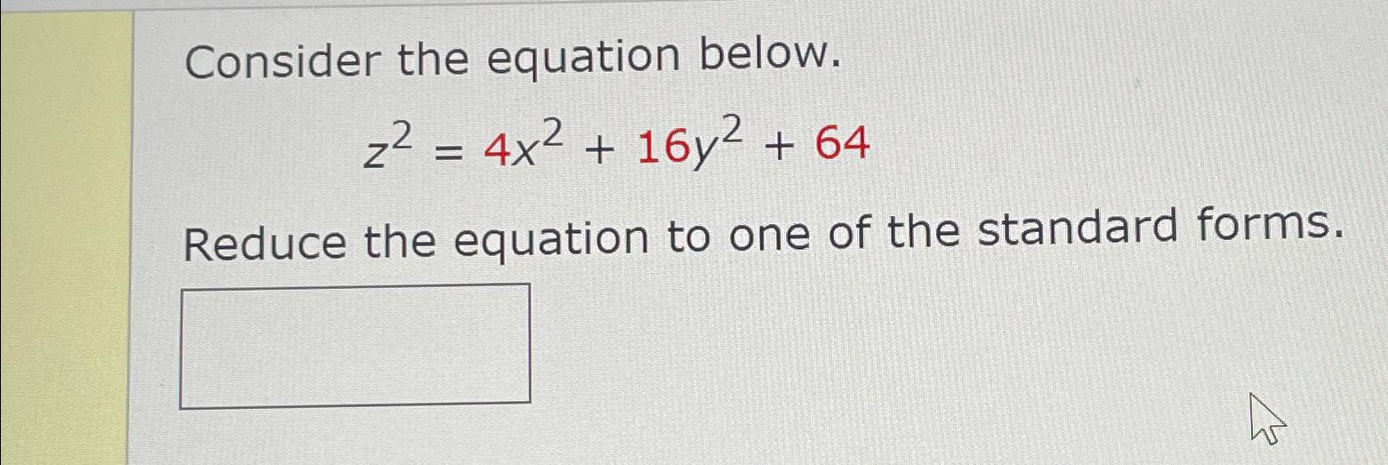 Solved Consider the equation below.z2=4x2+16y2+64Reduce the | Chegg.com