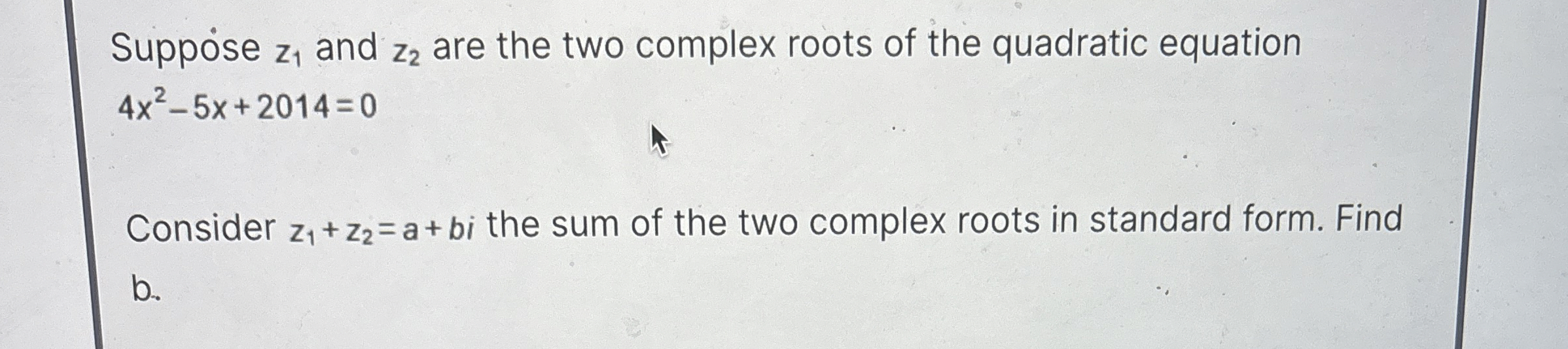 Solved Suppose z1 ﻿and z2 ﻿are the two complex roots of the | Chegg.com