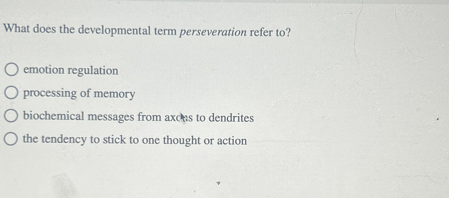 Solved What does the developmental term perseveration refer | Chegg.com