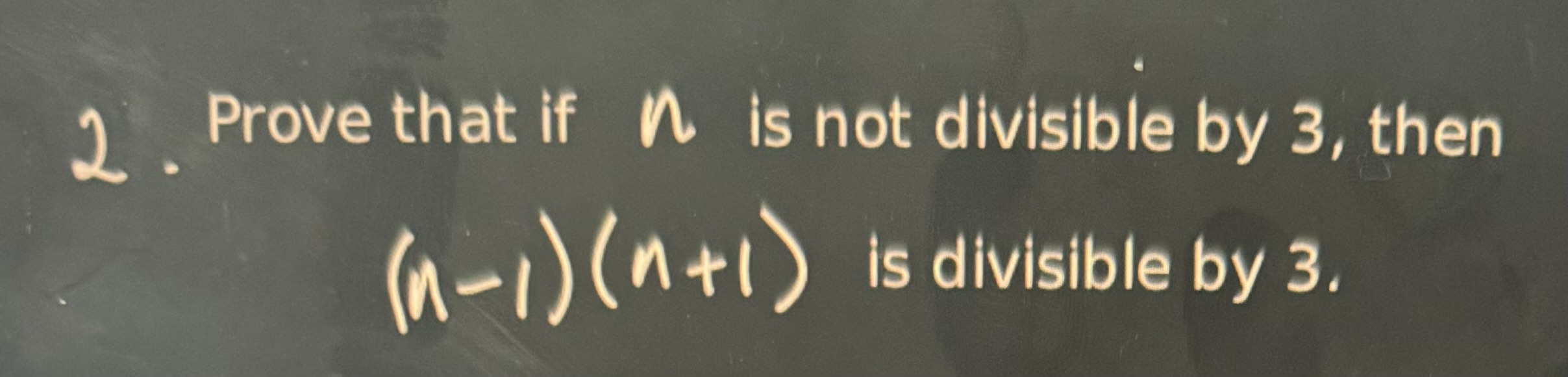 Solved 2 . ﻿Prove that if n ﻿is not divisible by 3 , | Chegg.com