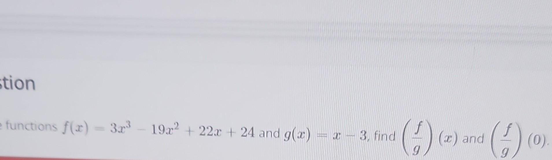 Solved functions f(x)=3x3−19x2+22x+24 and g(x)=x−3, find | Chegg.com