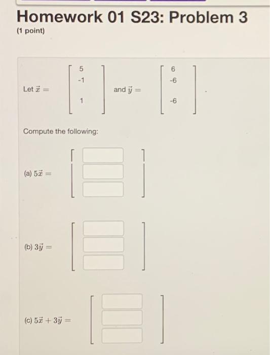 Solved Homework 01 S23: Problem 2 (1 point) Let x=⎣⎡611⎦⎤ | Chegg.com