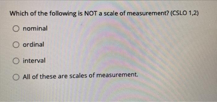 Solved Which of the following is NOT a scale of measurement? | Chegg.com