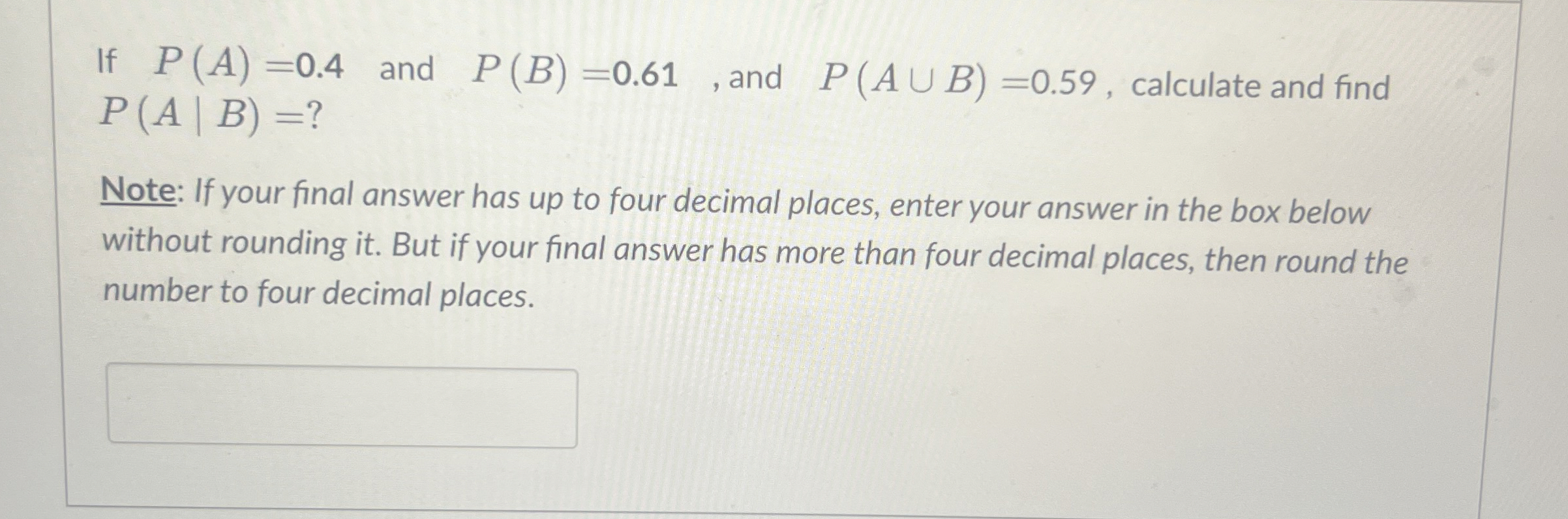 Solved If P(A)=0.4 ﻿and P(B)=0.61, ﻿and P(A∪B)=0.59, | Chegg.com