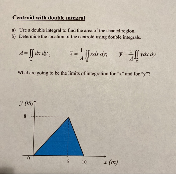 Solved Centroid with double integral a) Use a double | Chegg.com Solved Centroid with double integral a) Use a double | Chegg.com