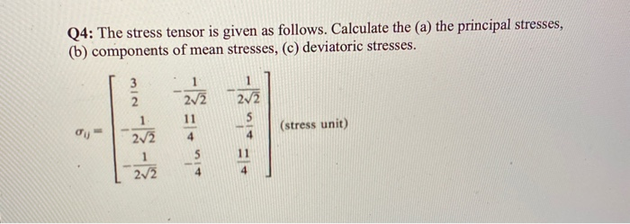Solved Q4: The stress tensor is given as follows. Calculate | Chegg.com