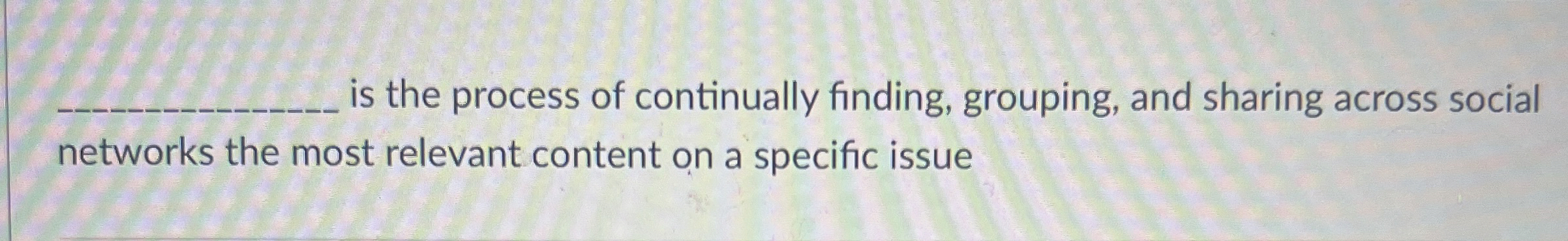 Solved is the process of continually finding, grouping, and | Chegg.com