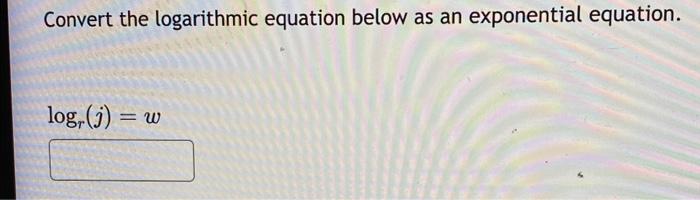 Solved Convert the logarithmic equation below as an | Chegg.com