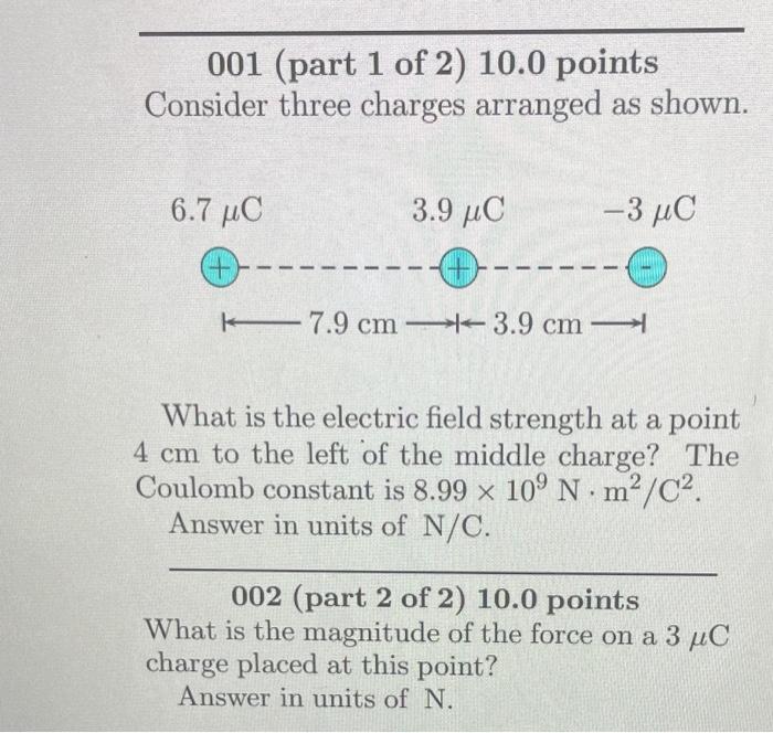 Solved 001 (part 1 of 2 ) 10.0 points Consider three charges | Chegg.com