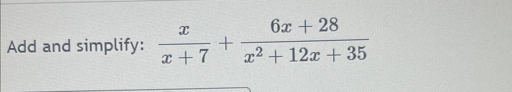 Solved Add and simplify: xx+7+6x+28x2+12x+35 | Chegg.com