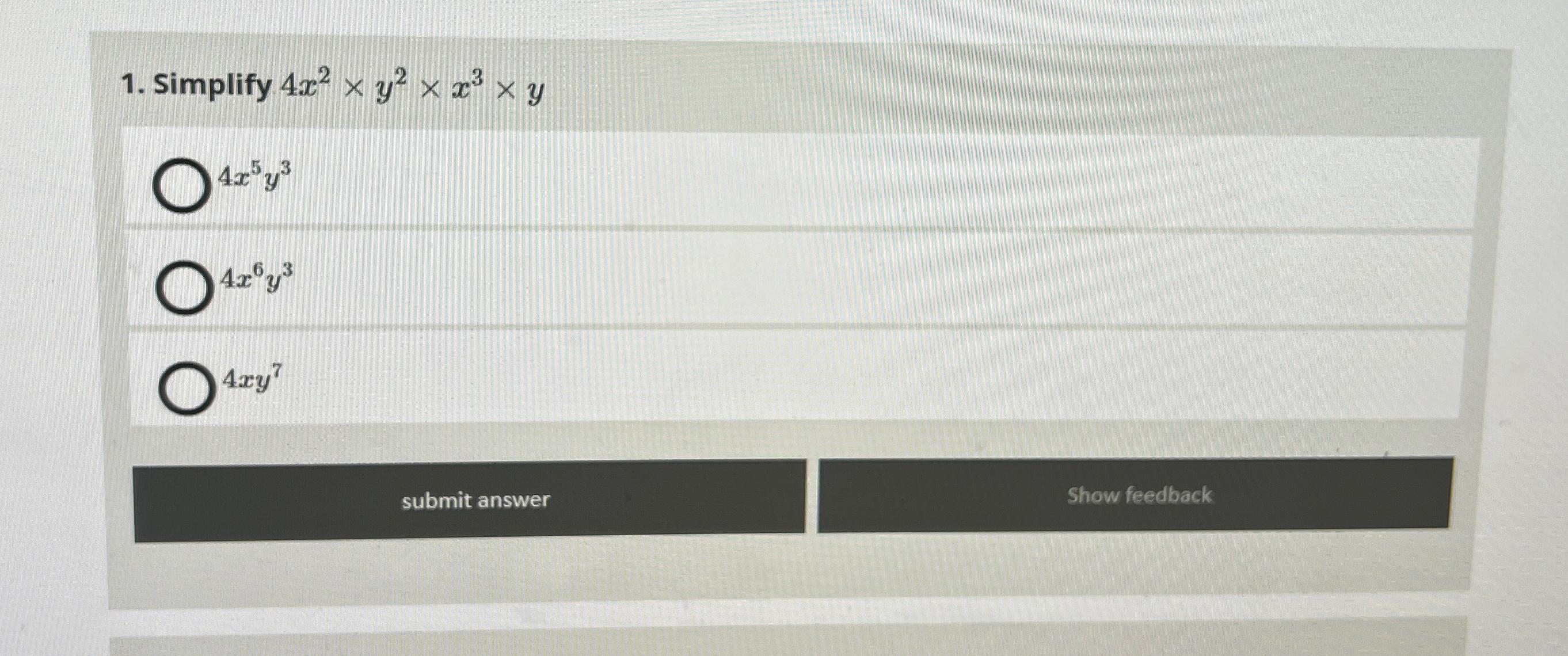 Solved Simplify 4x2×y2×x3×y | Chegg.com