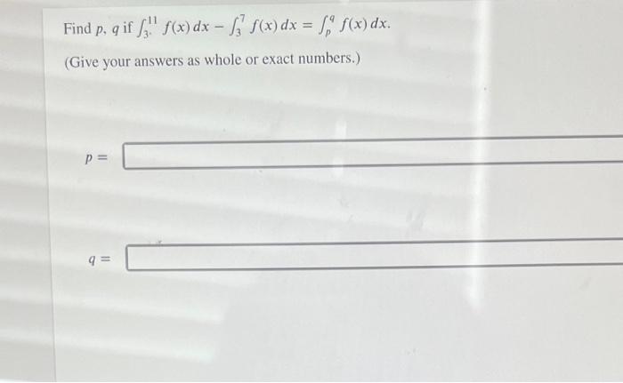 Solved Find p,q if ∫1.9f(x)dx+∫918f(x)dx=∫pqf(x)dx. (Give | Chegg.com