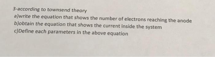 Solved 3-according to townsend theory a)write the equation | Chegg.com