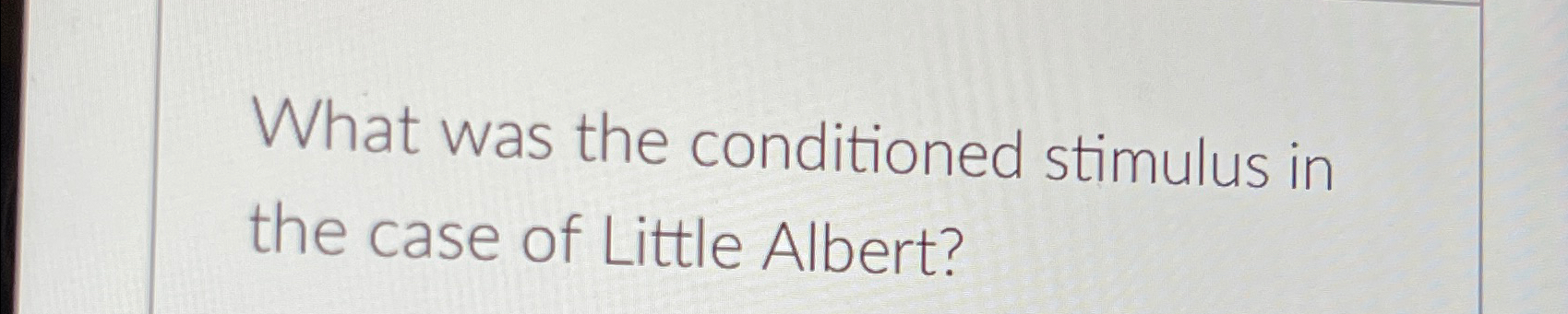 Solved What was the conditioned stimulus in the case of | Chegg.com