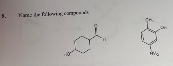 Solved 8. Name the following compounds HO O H CH3 NH₂ OH | Chegg.com