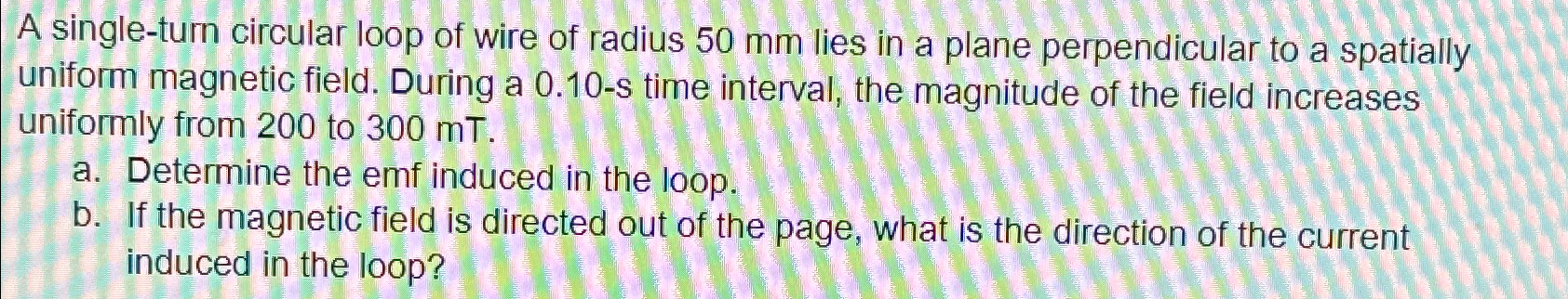 Solved A single-turn circular loop of wire of radius 50mm | Chegg.com