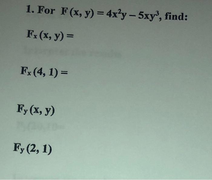 Solved 1. For F(x, y) = 4x²y - 5xy, find: Fx(x, y) = | Chegg.com