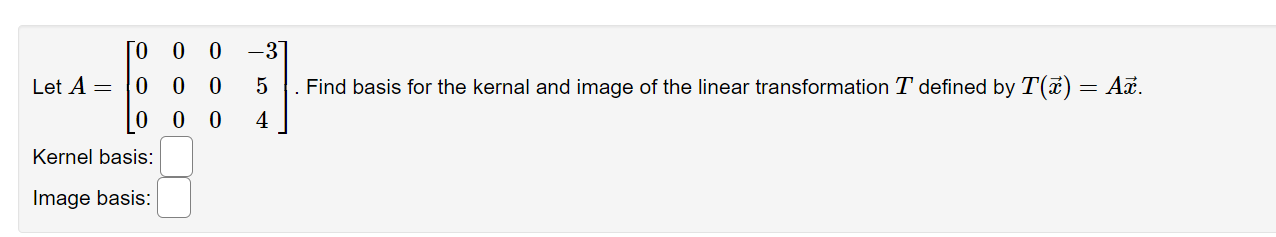 Solved Let A=[000-300050004]. ﻿Find basis for the kernal and | Chegg.com