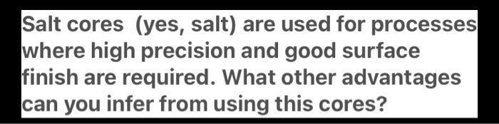 Solved Salt cores (yes, salt) are used for processes where | Chegg.com
