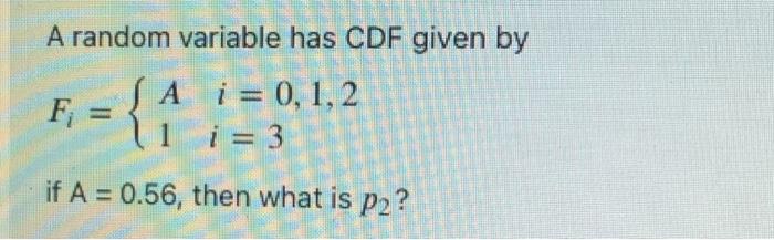 Solved A random variable has CDF given by A i = 0,1,2 F = 1 | Chegg.com