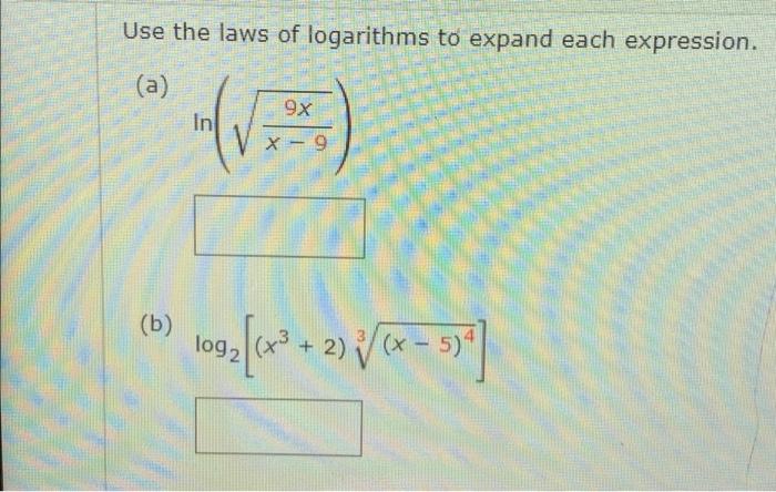 Solved Use the laws of logarithms to expand each expression. | Chegg.com