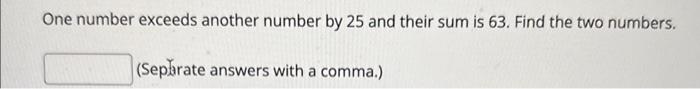 Solved One number exceeds another number by 25 and their sum | Chegg.com