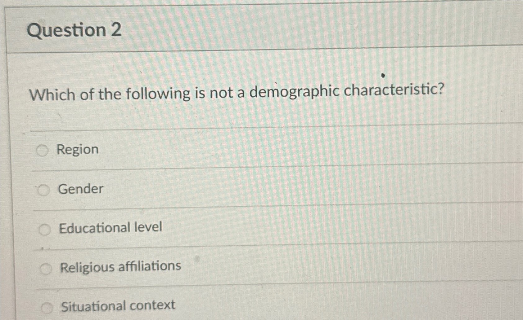 Solved Question 2Which of the following is not a demographic | Chegg.com